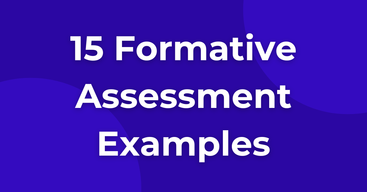 15 Formative Assessment Examples No Teacher Should Miss