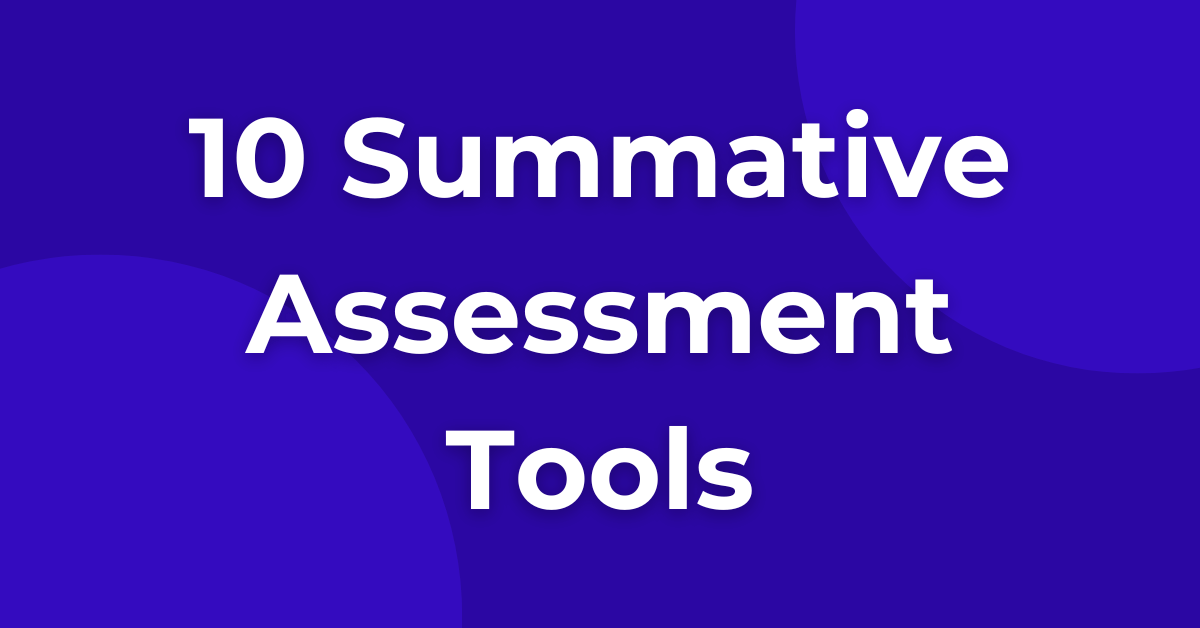 Top 10 Summative Assessment Tools Used for Final Evaluation